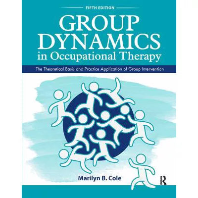 Group Dynamics in Occupational Therapy : The Theoretical Basis and ...